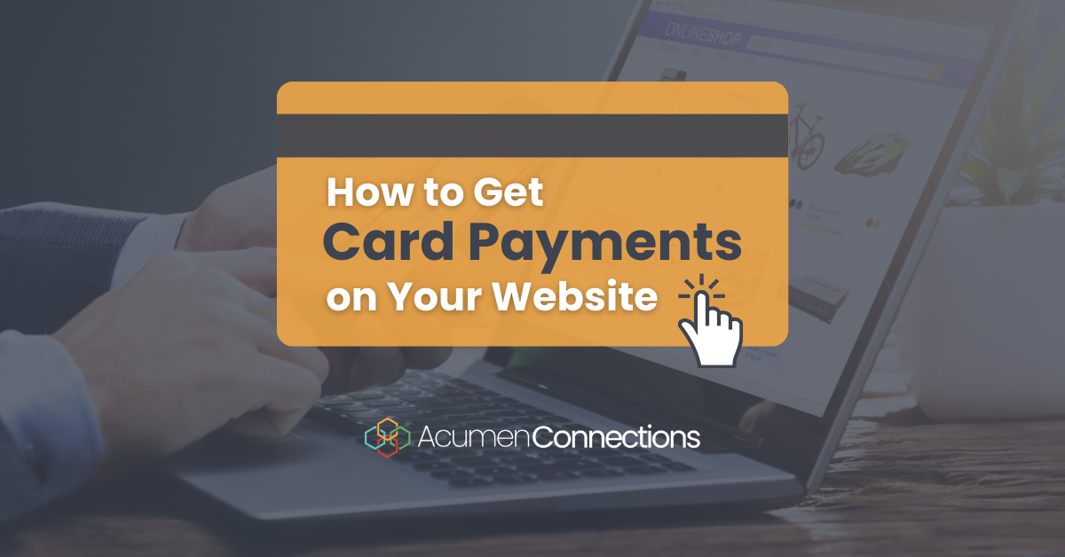 How to Get Credit Card Payments on Your Website - Acumen Connections